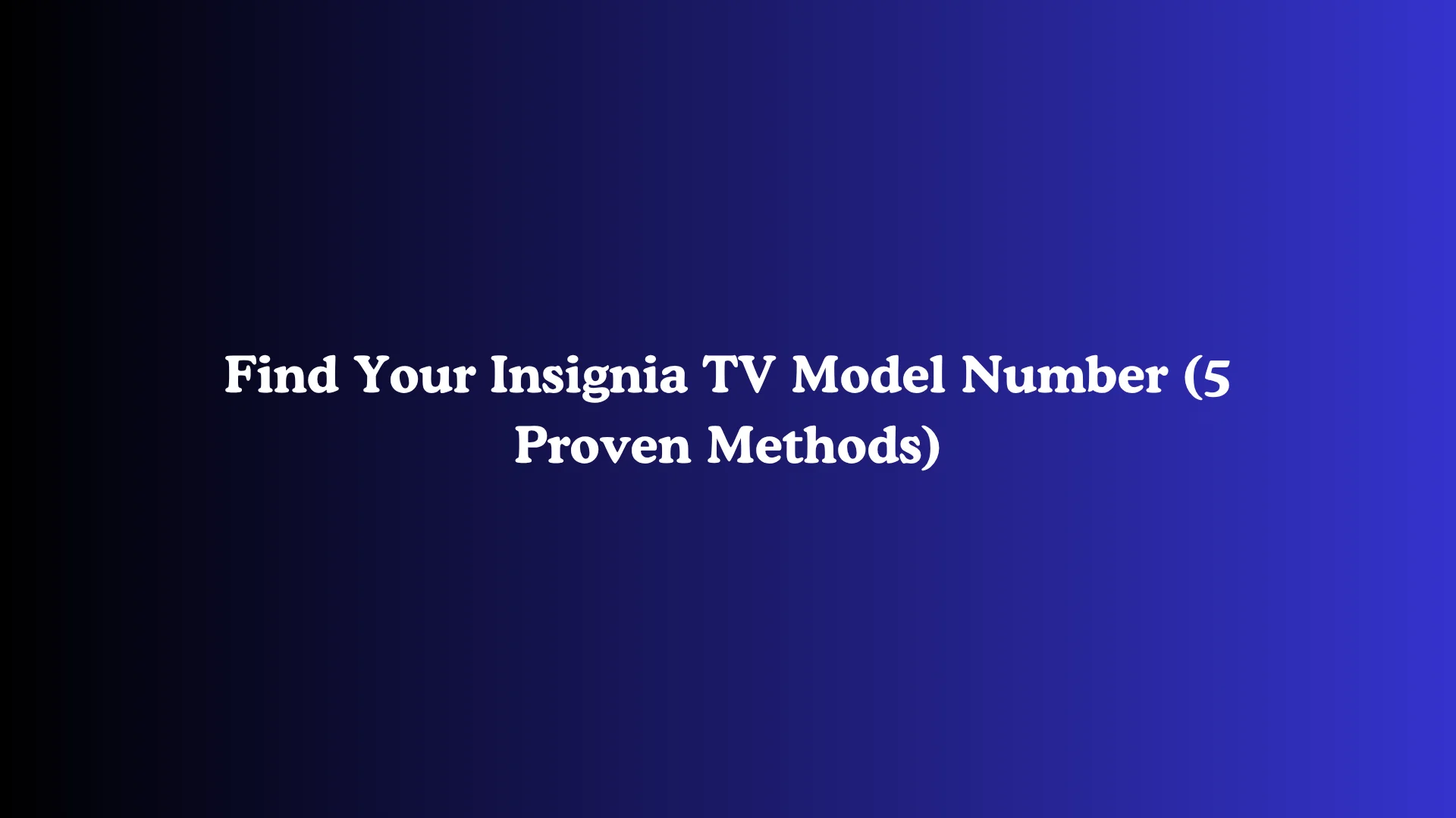Find Your Insignia TV Model Number (5 Proven Methods)