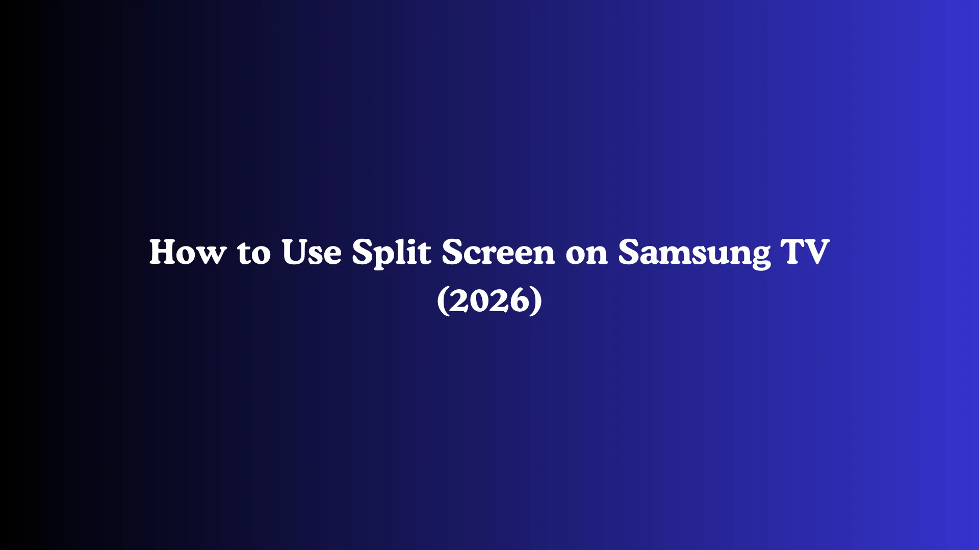 How to Use Split Screen on Samsung TV (2026)