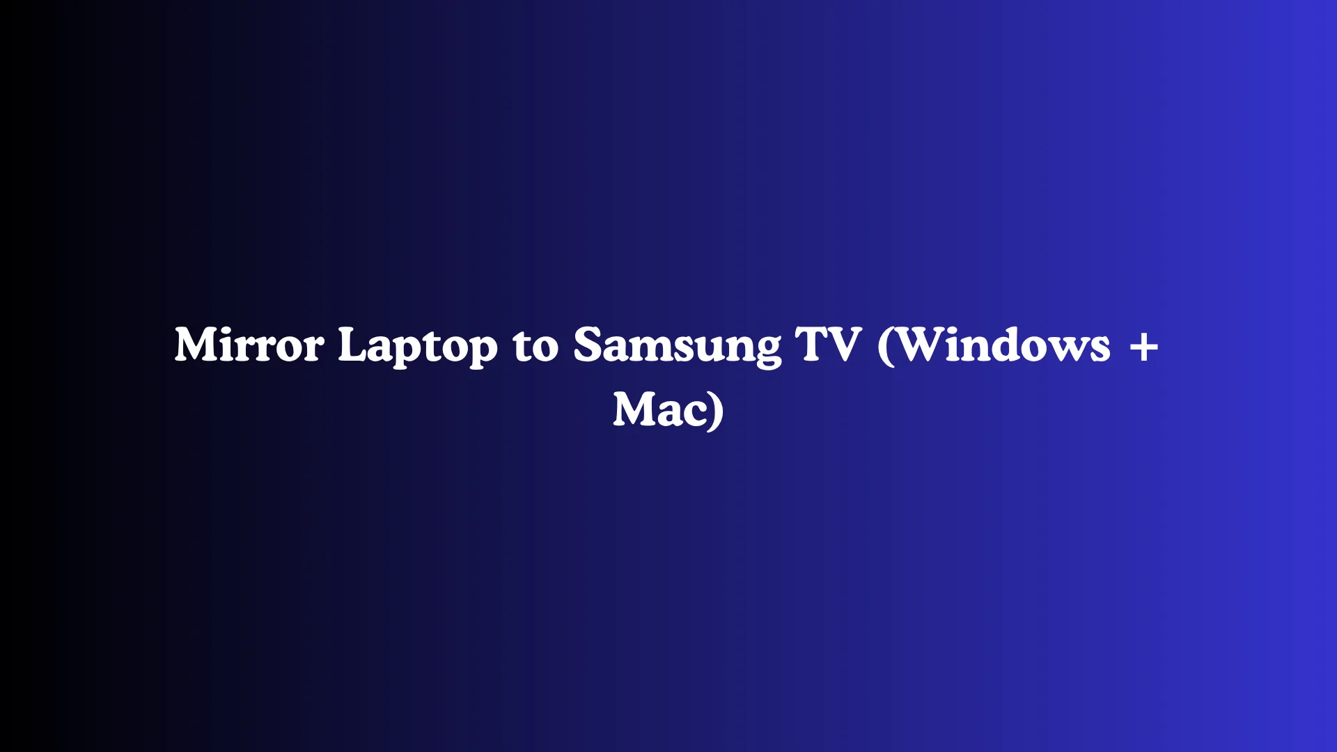 Mirror Laptop to Samsung TV (Windows + Mac)