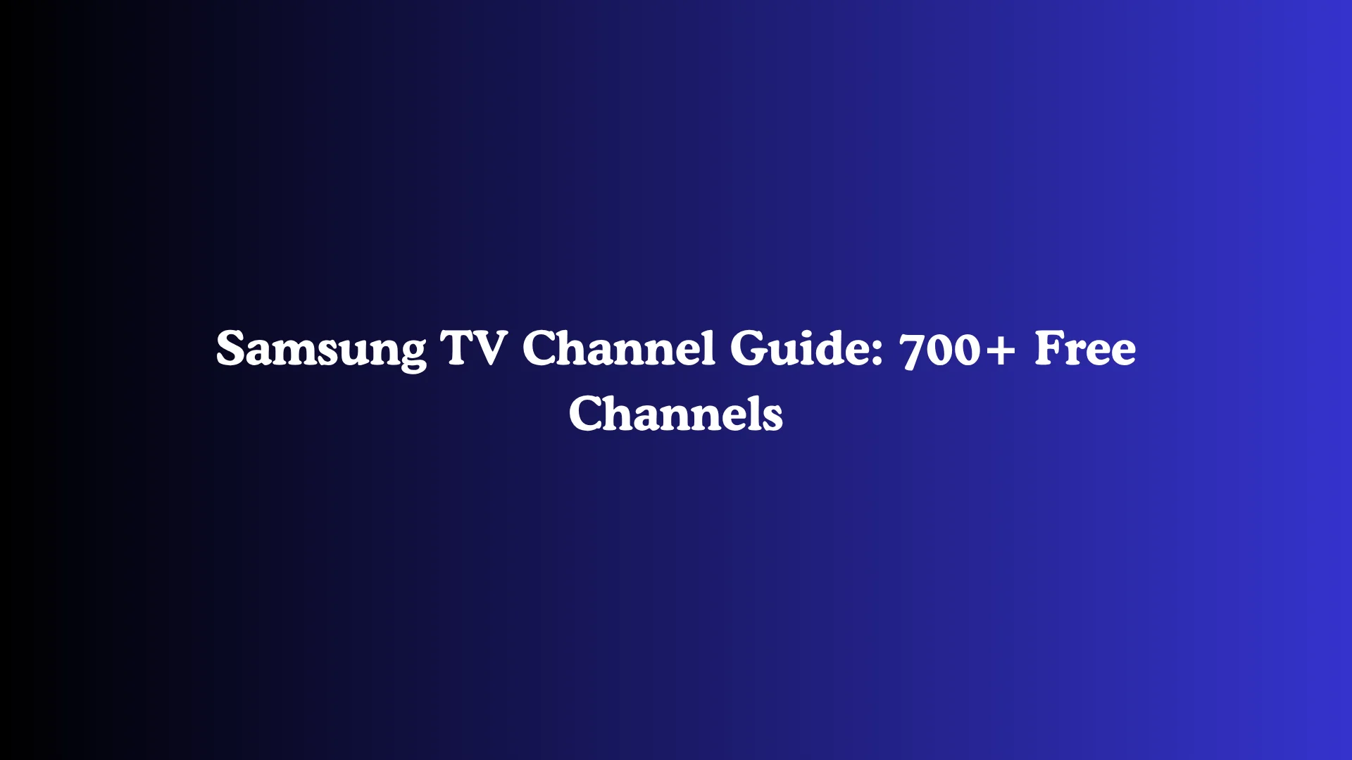 Samsung TV Channel Guide: 700+ Free Channels