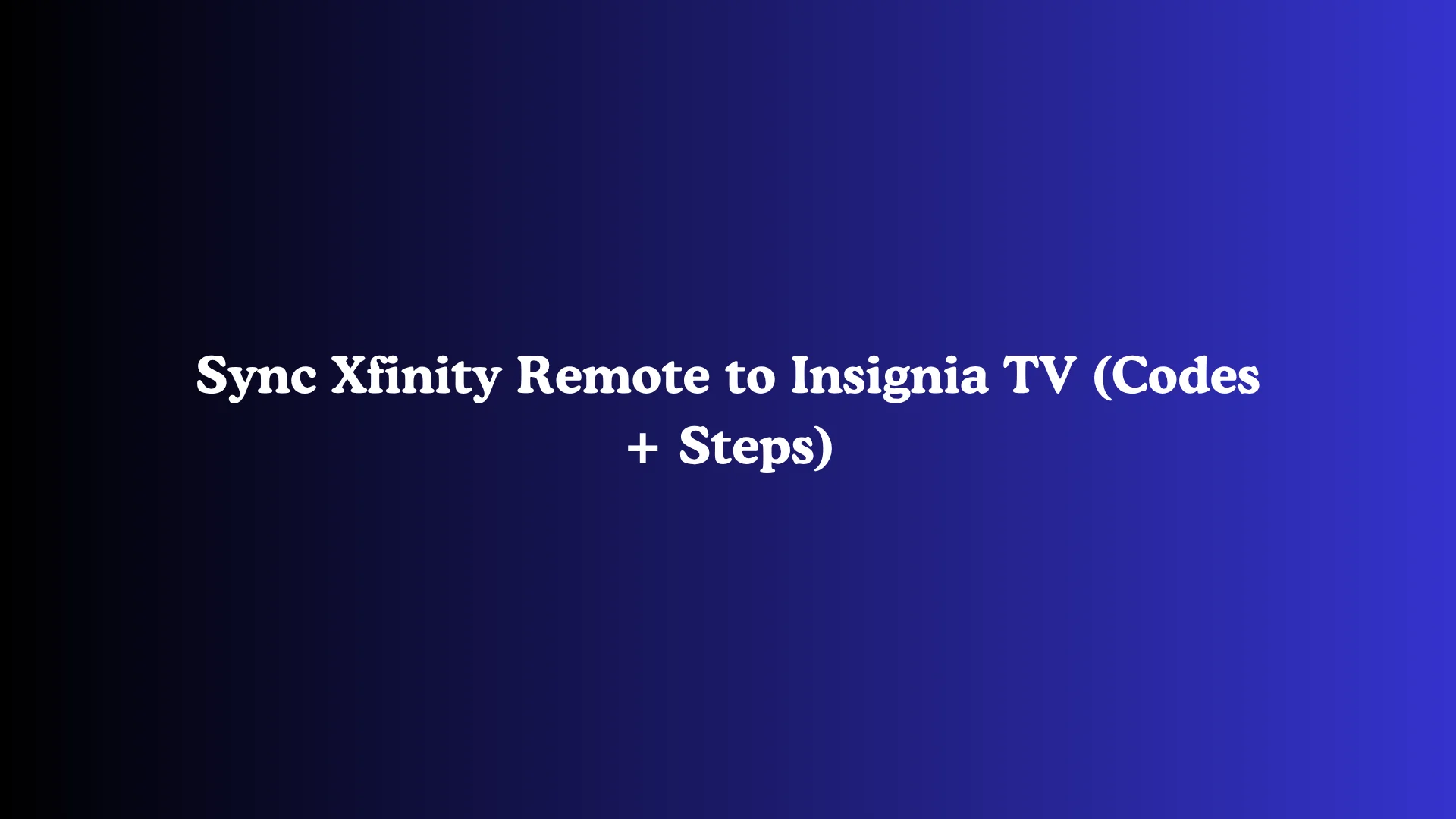 Sync Xfinity Remote to Insignia TV (Codes + Steps)
